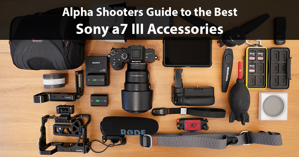 The Best Sony a7III Accessories - AlphaShooters.com